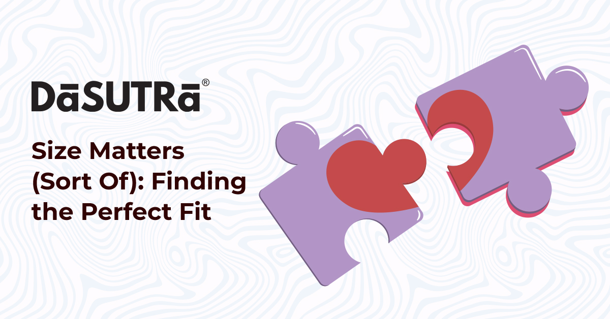 Why Size Matters: Choosing the Right Fit for Confidence & Comfort | DaSutra